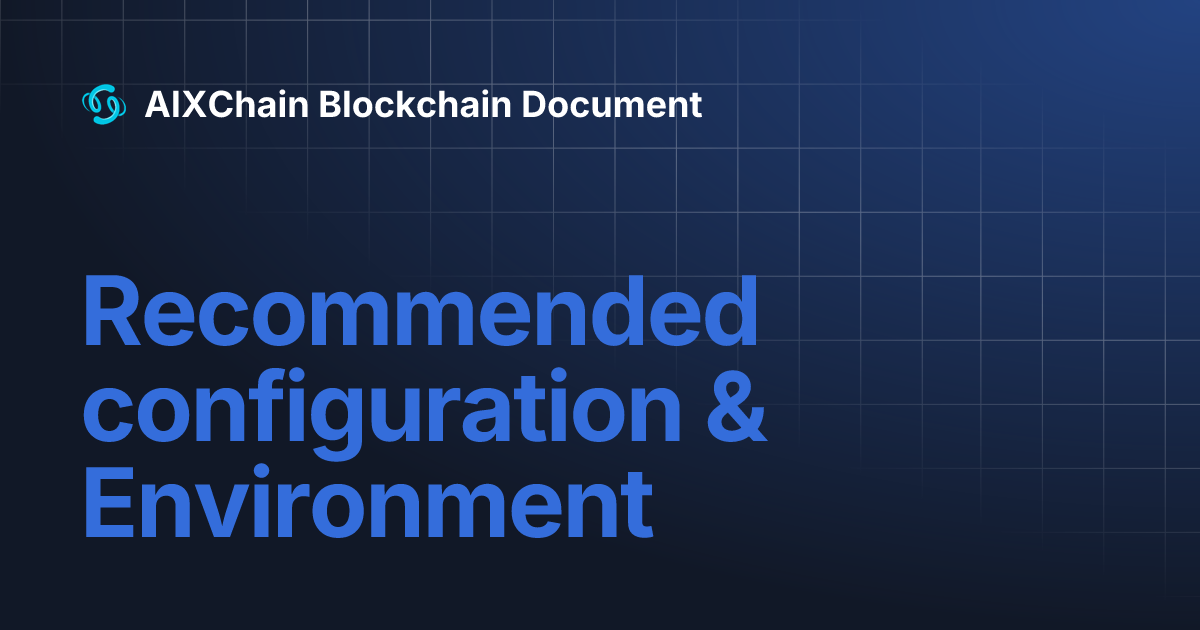 Recommended configuration & Environment | AIXChain Blockchain Document